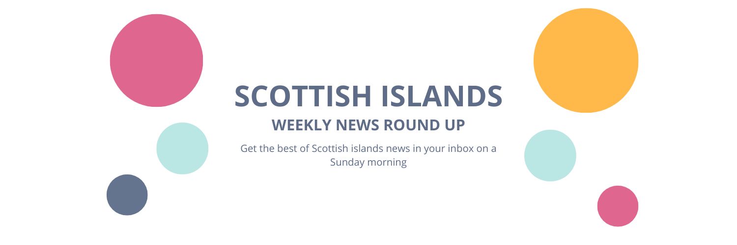 Weekly news from the Scottish Islands - Isle Develop CIC